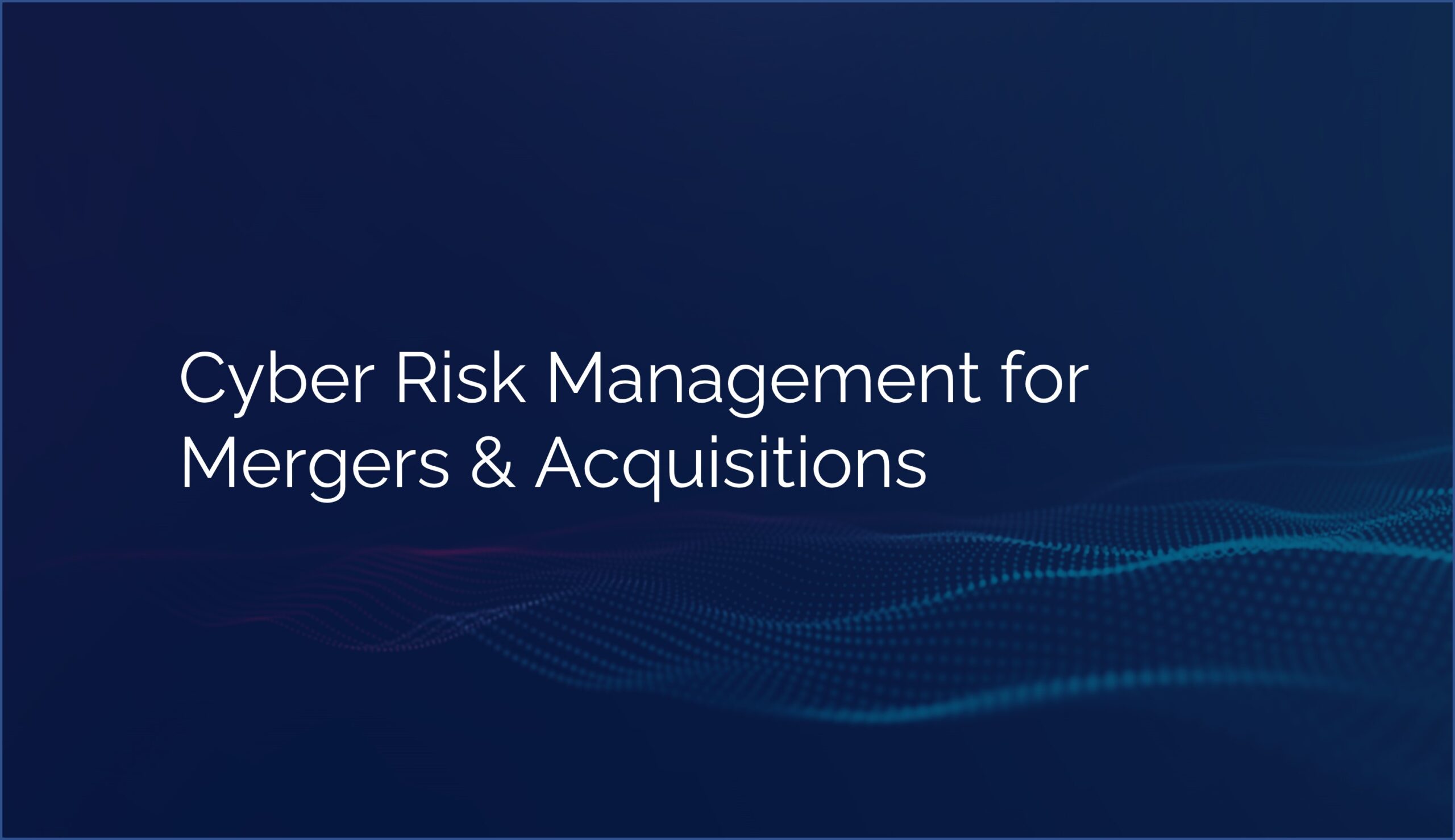 Cyber Risk Management for Mergers & Acquisitions - FortifyData unified ...