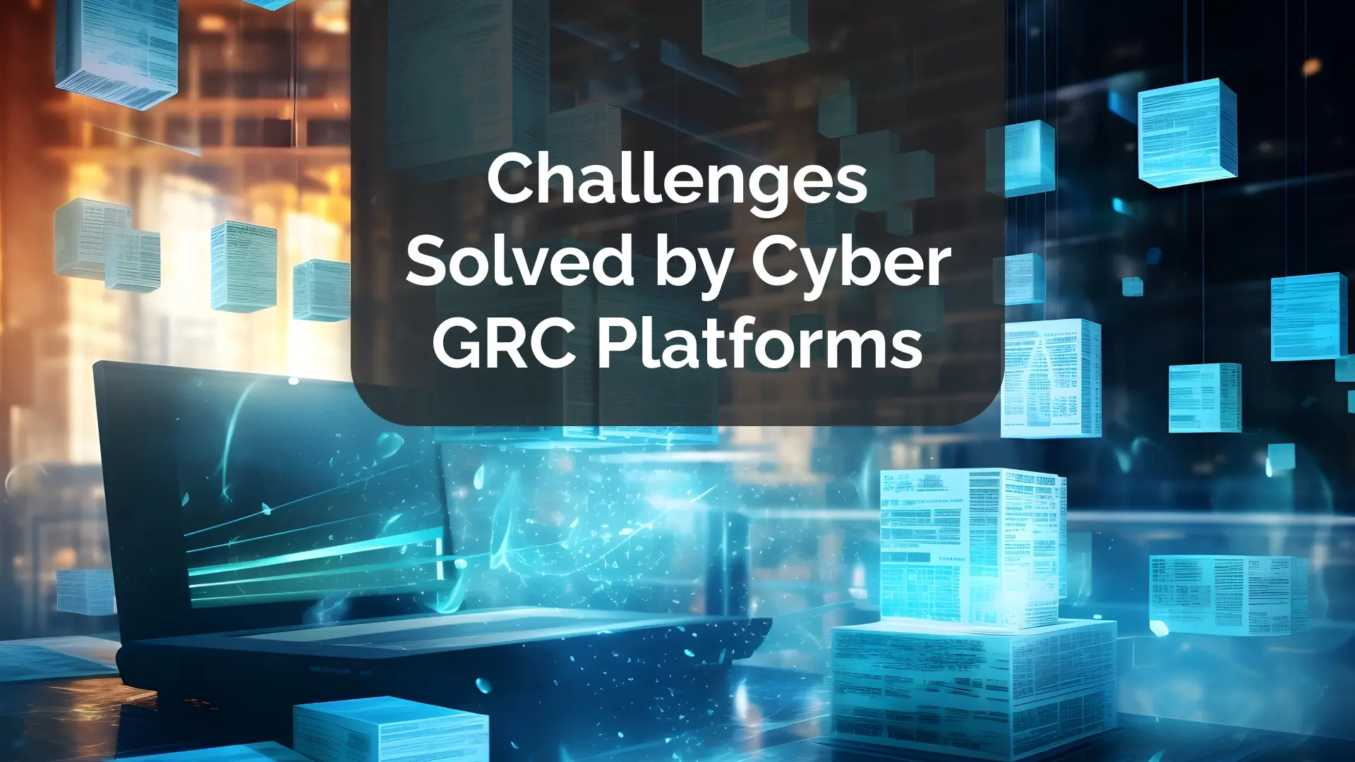 Top 5 Challenges Solved by Cyber GRC Platforms - FortifyData Automated ...