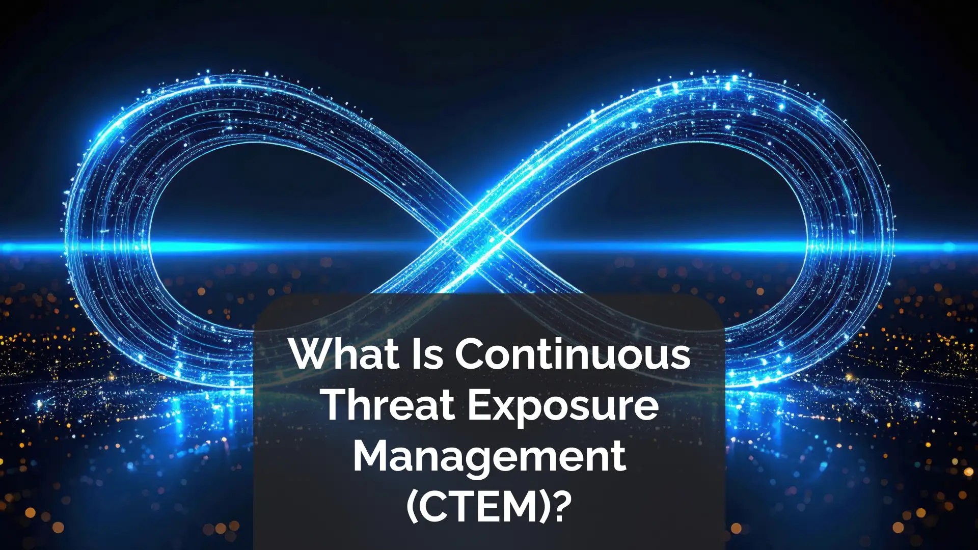 What Is Continuous Threat Exposure Management (CTEM)? A Complete Guide ...